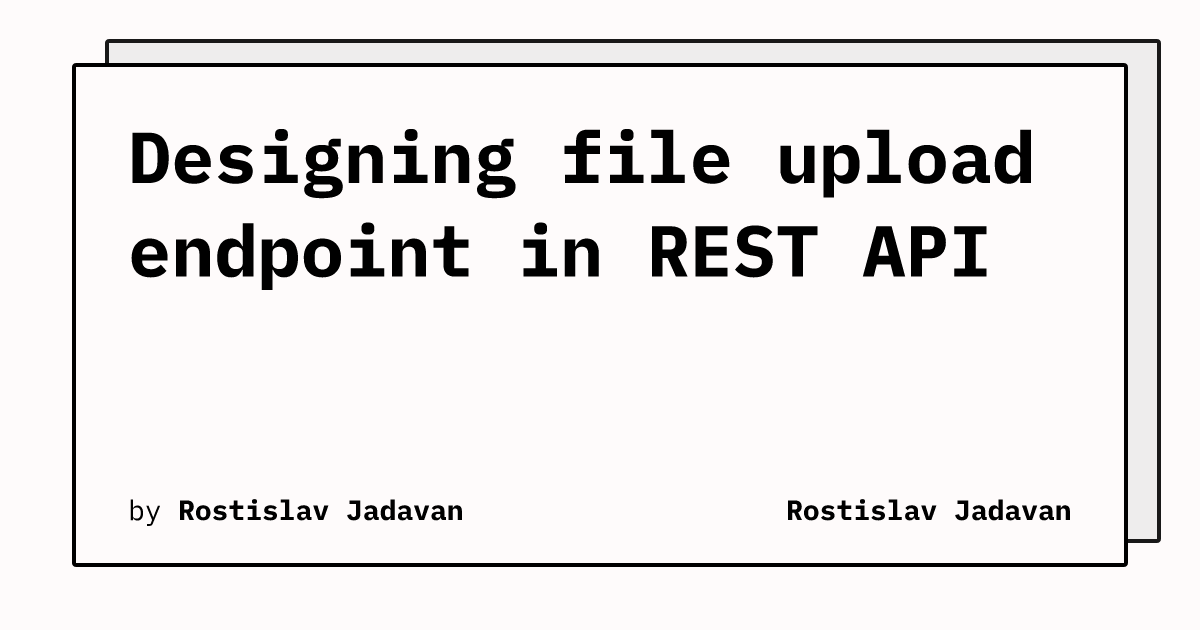 Designing file upload endpoint in REST API Designing file upload endpoint in REST API